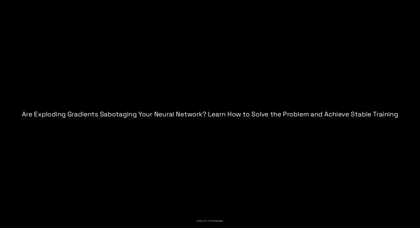 Are Exploding Gradients Sabotaging Your Neural Network Learn How To