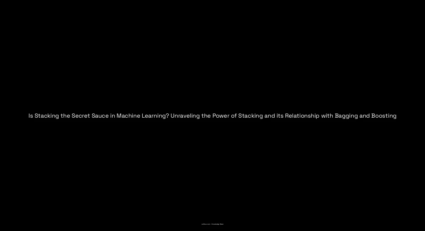 Is Stacking the Secret Sauce in Machine Learning? Unraveling the Power ... Is Stacking the Secret Sauce in Machine Learning? Unraveling the Power ...