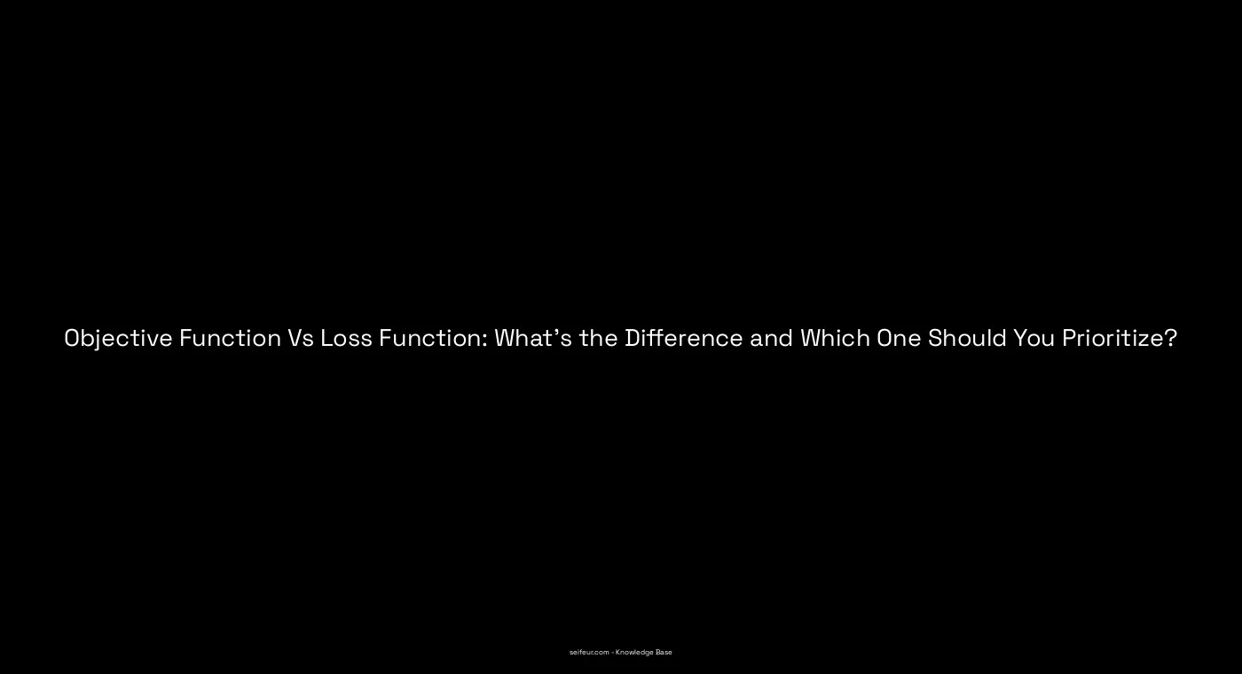 Objective Function Vs Loss Function Whats The Difference And Which