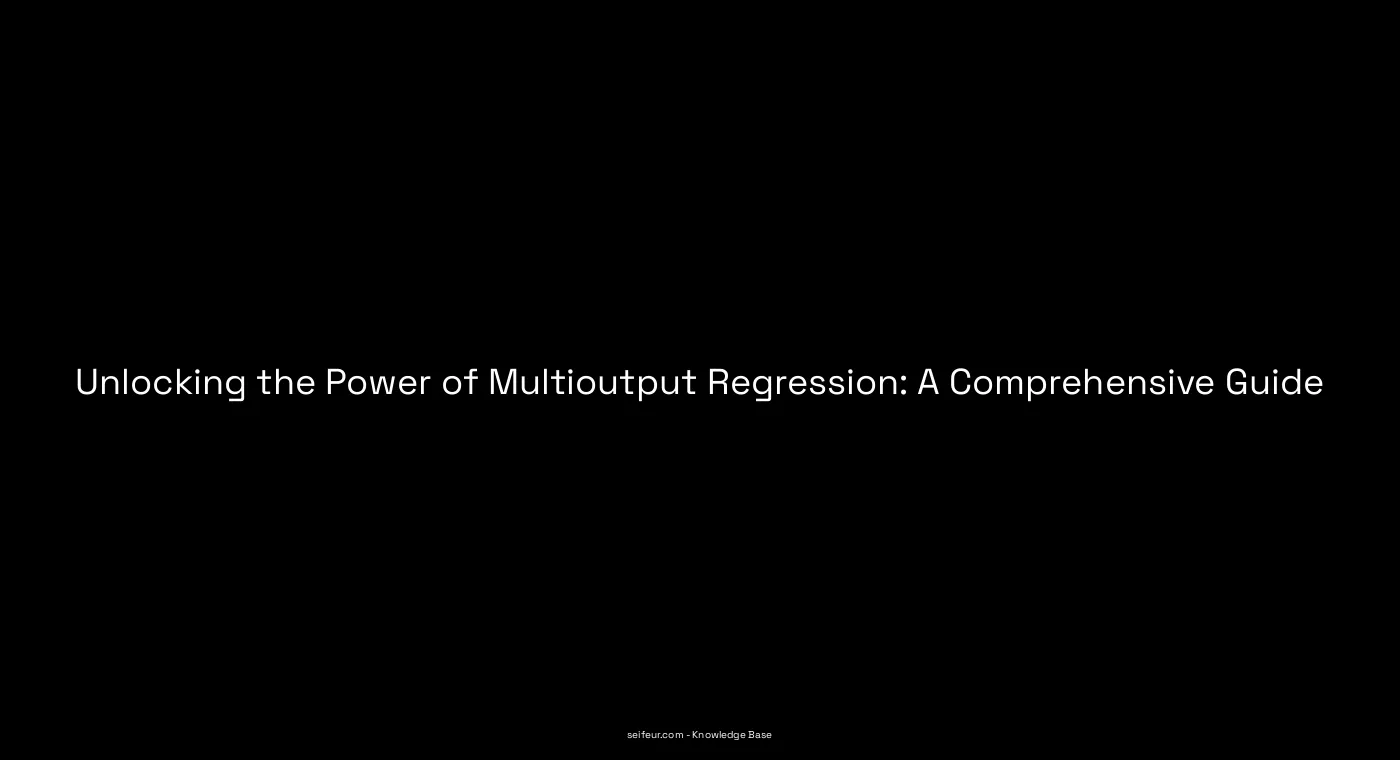 Unlocking the Power of Multioutput Regression: A Comprehensive Guide ... Unlocking the Power of Multioutput Regression: A Comprehensive Guide ...