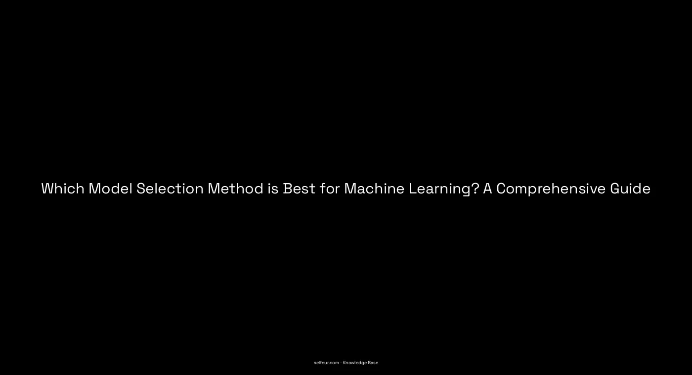 Which Model Selection Method is Best for Machine Learning? A ...