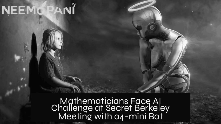 Mathematicians Face AI Challenge at Secret Berkeley Meeting with o4 ...